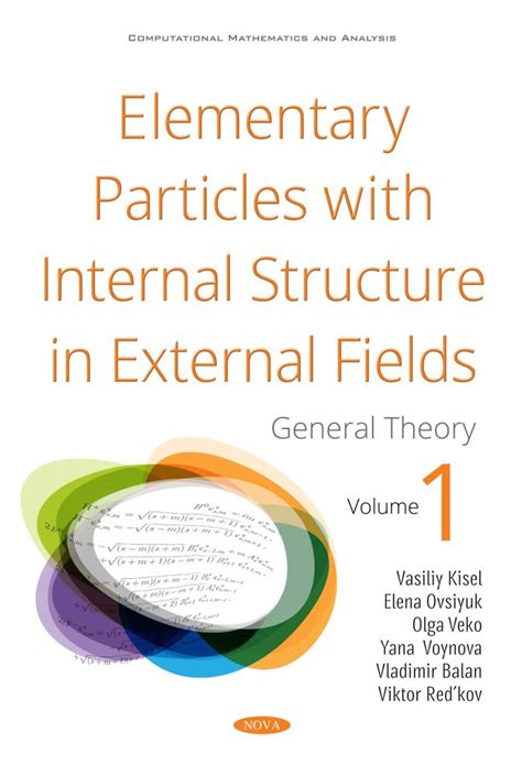 Elementary Particles With Internal Structure In External Fields Volume I General Theory Nova