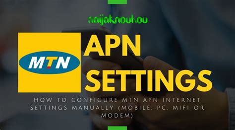 How To Configure MTN APN Settings Android Modem Laptop IOS Etc