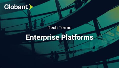 What Are Enterprise Platforms Globant Tech Terms