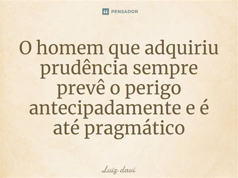 ⁠o Homem Que Adquiriu Prudência Luiz Davi Pensador