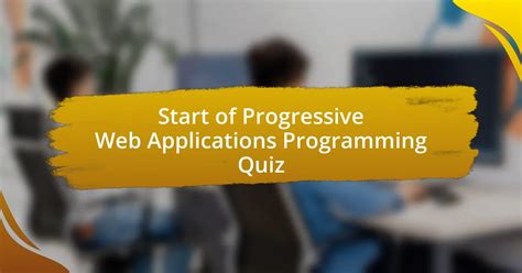 Progressive Web Applications Programming Quiz Sg