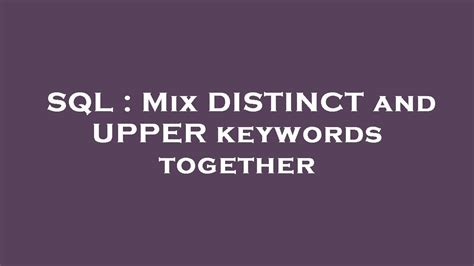 Sql Mix Distinct And Upper Keywords Together Youtube