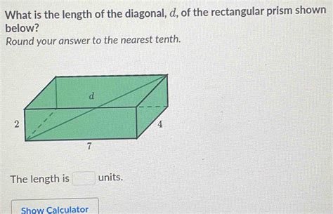 Solved What Is The Length Of The Diagonal D Of The Rectangular Prism Shown Below Round Your