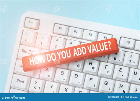 Handwriting Text How Do You Add Value Question Business Showcase Improve Work Undertaking