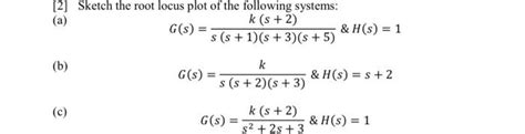 solved [2] sketch the root locus plot of the following