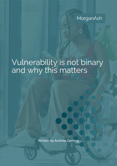 Vulnerability Is Not Binary And Why This Matters Morganash