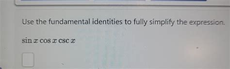 solved use the fundamental identities to fully simplify the