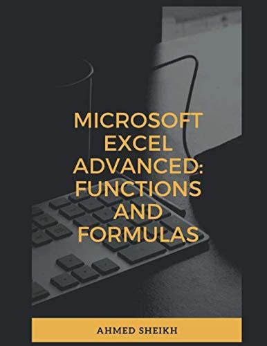 Microsoft Excel Advanced Functions And Formulas Sheikh Ahmed 9781651129432 Amazon Com Books