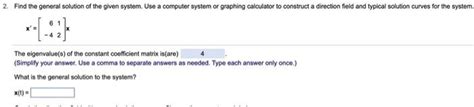 Solved Find The General Solution Of The Given System Use Chegg