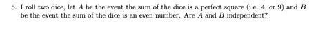 Solved 5 I Roll Two Dice Let A Be The Event The Sum Of The
