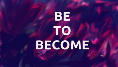 Be To Become