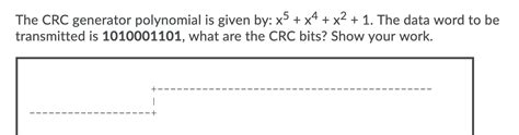 Solved The Crc Generator Polynomial Is Given By X5 X4
