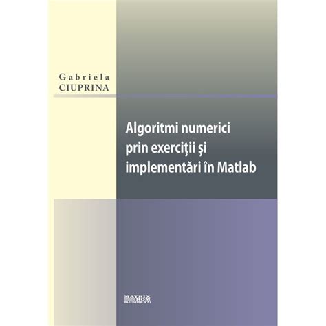 Algoritmi Numerici Prin Exercitii Si Implementari In Matlab Gabriela
