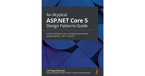 An Atypical Asp Net Core 5 Design Patterns Guide [book]