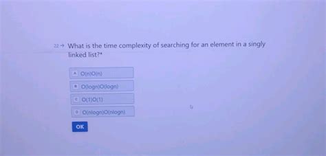 22 What Is The Time Complexity Of Searching For An Element In A Singly Linked List A Onon B