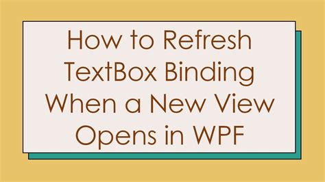 How To Refresh Textbox Binding When A New View Opens In Wpf Youtube