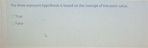 Solved The Three Exposure Hypothesis Is Based On The Concept