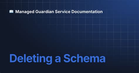Deleting A Schema Managed Guardian Service Documentation
