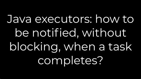 java java executors how to be notified without blocking when a task