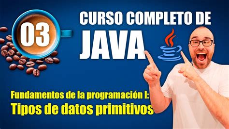 Curso De Java 03 Fundamentos De La Programación I Tipos De Datos