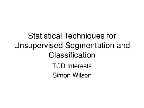 ppt statistical techniques for unsupervised segmentation and