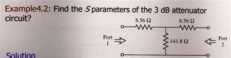 Example42 Find The S Parameters Of The 3 Db Attenuator Circuit