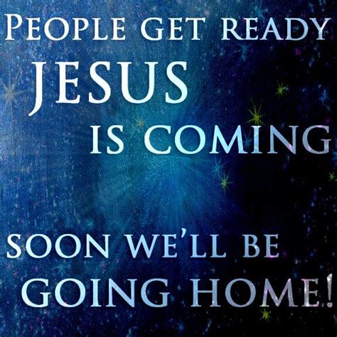 People Get Ready Jesus Is Coming Soon Jesus Is Coming Are You Ready