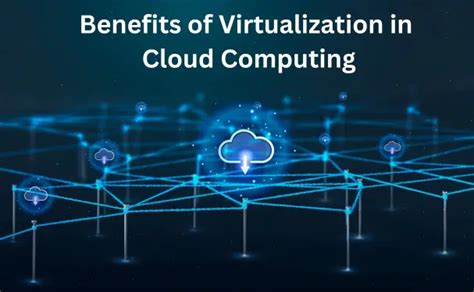 Top Benefits Of Virtualization In Cloud Computing 2024