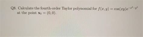 Solved Q8 Calculate The Fourth Order Taylor Polynomial For