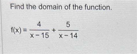Solved Find The Domain Of The Function F X 4x 15 5x 14