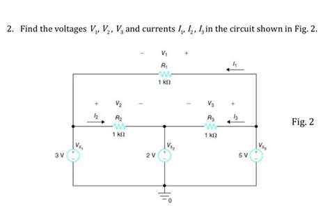 Solved 2 Find The Voltages V1 V2 V3 And Currents I1 I2 I3 Chegg Com