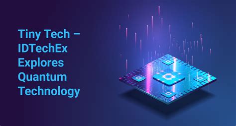 Tiny Tech Idtechex Explores Quantum Technology