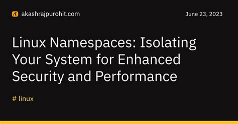 Linux Namespaces Isolating Your System For Enhanced Security And