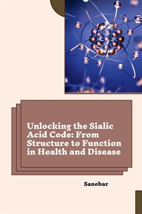 Unlocking The Sialic Acid Code From Structure To Function In Health And Disease Sanobar Buch