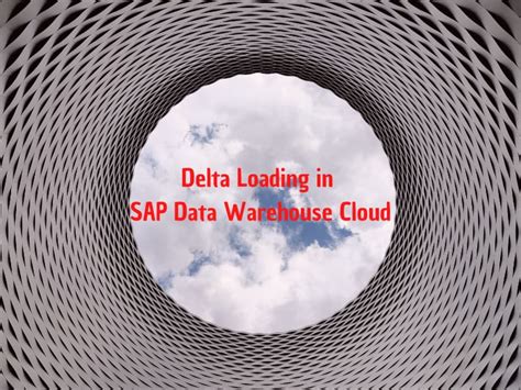 Delta Loading In Sap Data Warehouse Cloud