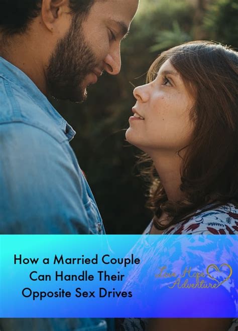 How Couple Can Handle Their Opposite Drives Love Hope Adventure