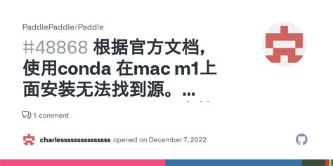 根据官方文档，使用conda 在mac M1上面安装无法找到源。paddlepaddle是不支持m1吗？ · Issue 48868 · Paddlepaddlepaddle · Github