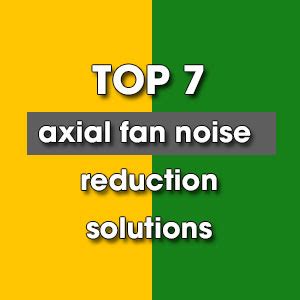 TOP 7 Most Effective Axial Fan Noise Reduction Solutions