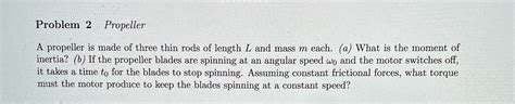 Solved Problem Propeller The Propeller Is Made Of Three Thin Rods Of