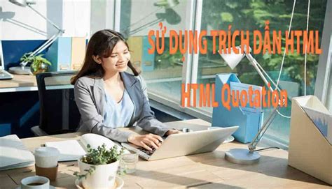 Vikimi Infotech Html Trích Dẫn Giúp Hiển Thị Nội Dung Website Trở Nên đầy đủ Thông Tin Cho
