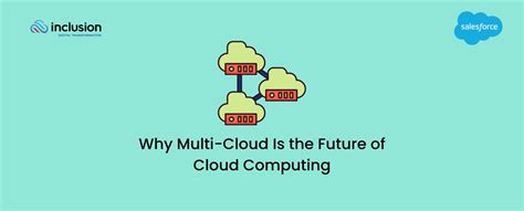 Why Multi Cloud Is The Future Of Cloud Computing Salesforces Pivotal Role