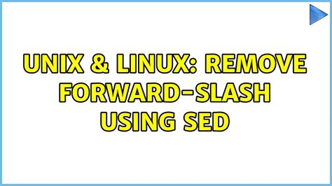 Unix And Linux Remove Forward Slash Using Sed 4 Solutions Youtube