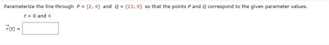 solved parameterize the line through p 2 4 and q 13