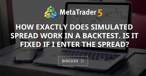 How Exactly Does Simulated Spread Work In A Backtest Is It Fixed If I Enter The Spread