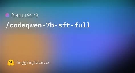 F541119578 Codeqwen 7b Sft Full Hugging Face