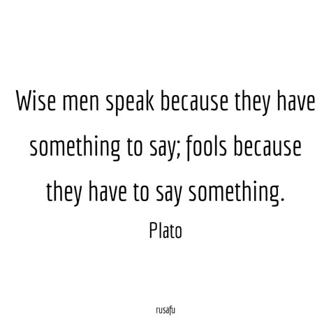 Wise Men Speak Because They Have Something To Say Rusafu Quotes