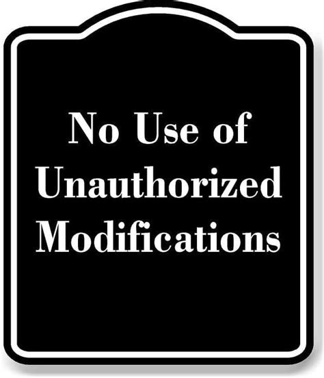 No Use Of Unauthorized Modifications Black Aluminum Composite Sign 20x24