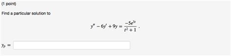 Solved Find A Particular Solution To Y 6y 9y