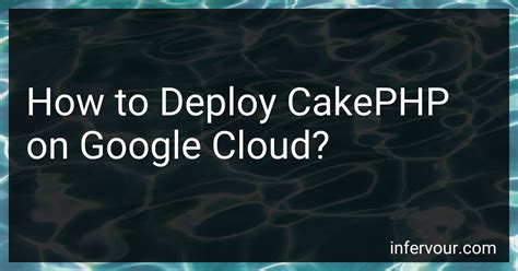 How To Deploy Cakephp On Google Cloud In
