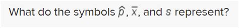 Solved What do the symbols p xˉ and s represent Chegg com